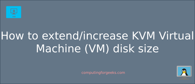 How To extend KVM Virtual Machine disk size | ComputingForGeeks