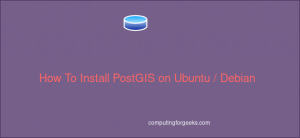 How To Install PostGIS on Ubuntu 22.04|20.04|18.04 | ComputingForGeeks