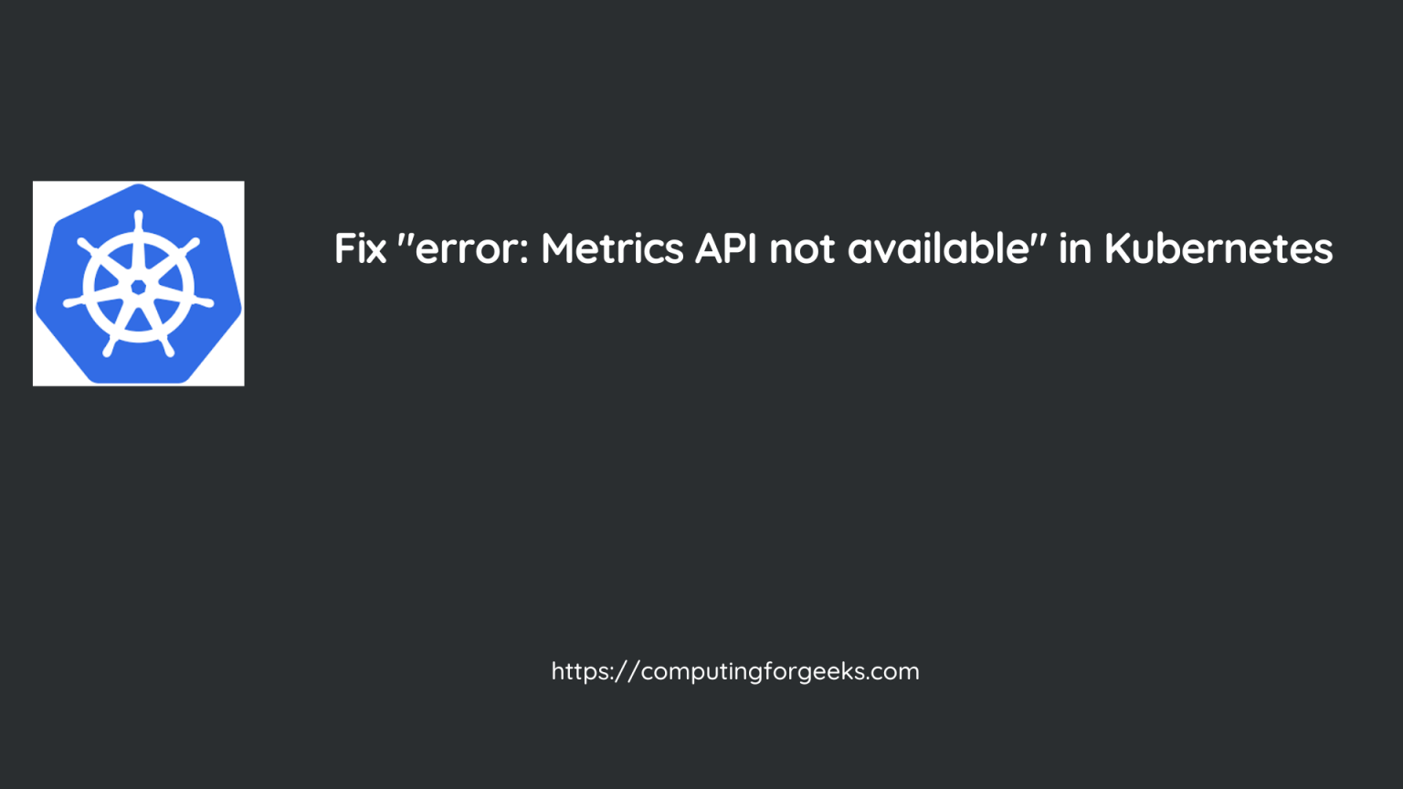 Fix "error: Metrics API not available" in Kubernetes [Solved]