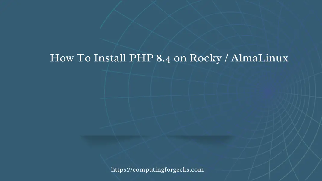 How To Install PHP 8.4 on Rocky / AlmaLinux 9|8 | ComputingForGeeks