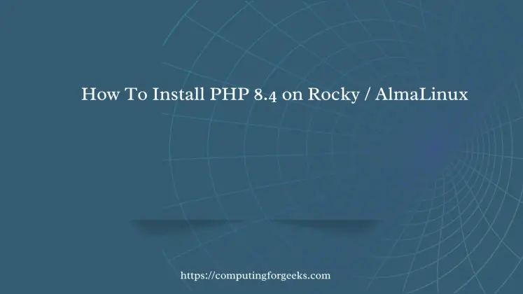 How To Install PHP 8.4 on Rocky / AlmaLinux 9|8 | ComputingForGeeks