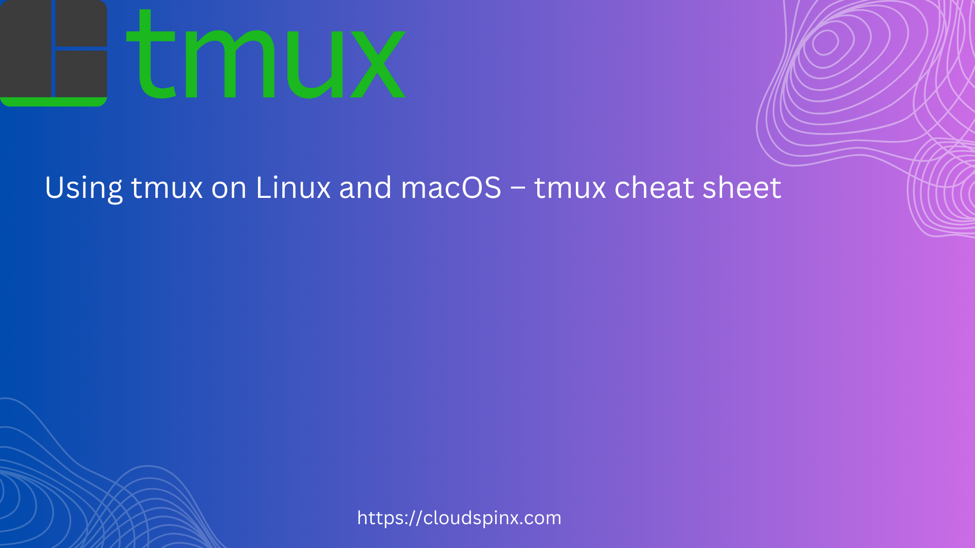 Using tmux on Linux and macOS - tmux cheat sheet [PDF]