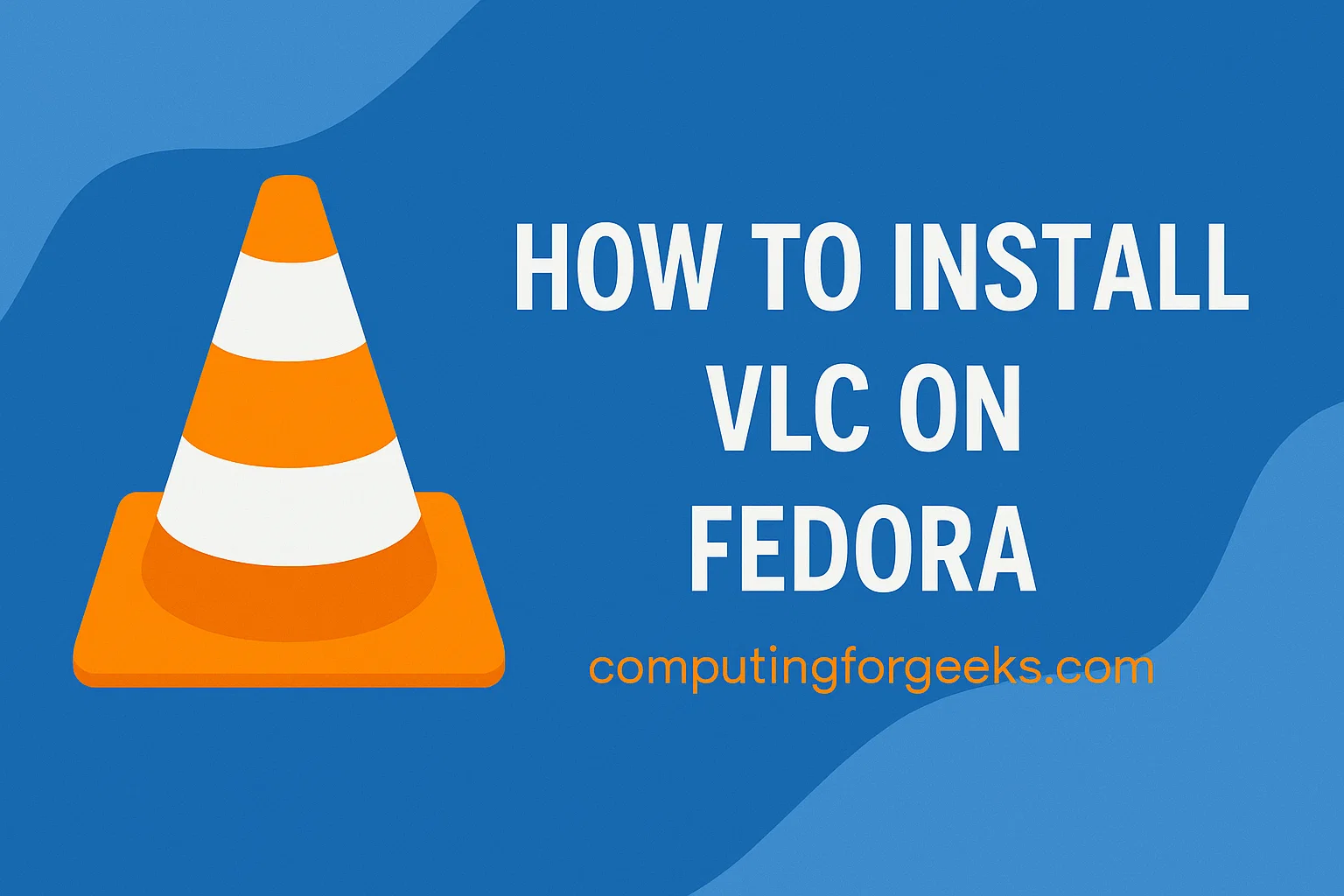 How To Install VLC on Fedora 42/41/40/39 | ComputingForGeeks