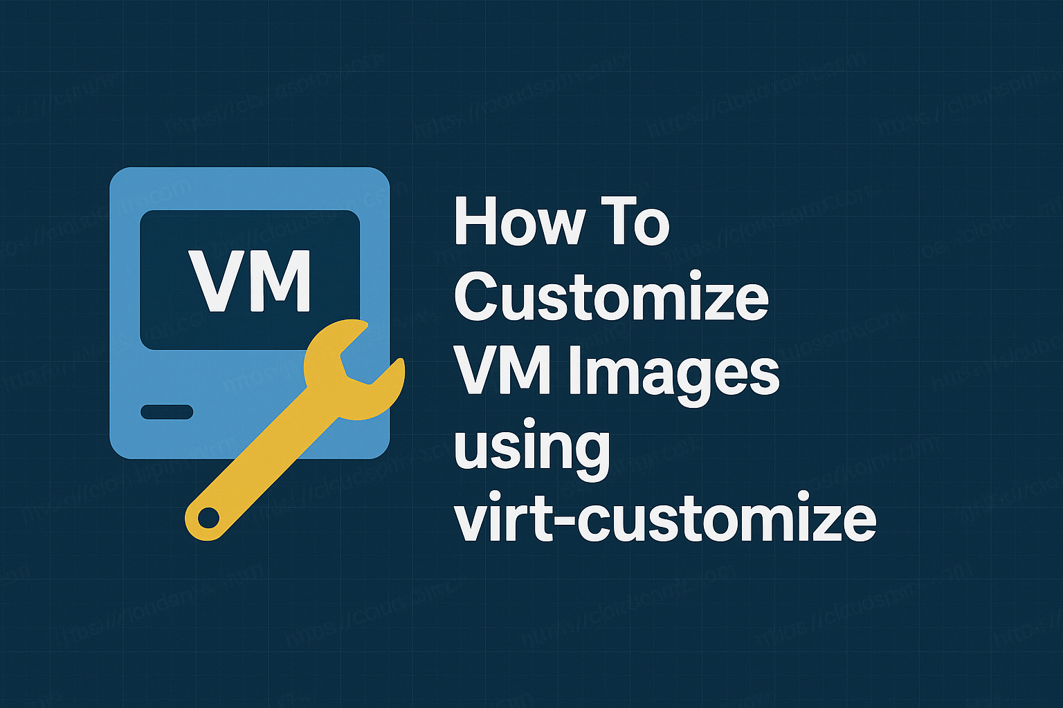 How To Customize VM Images using virt-customize [Guide]