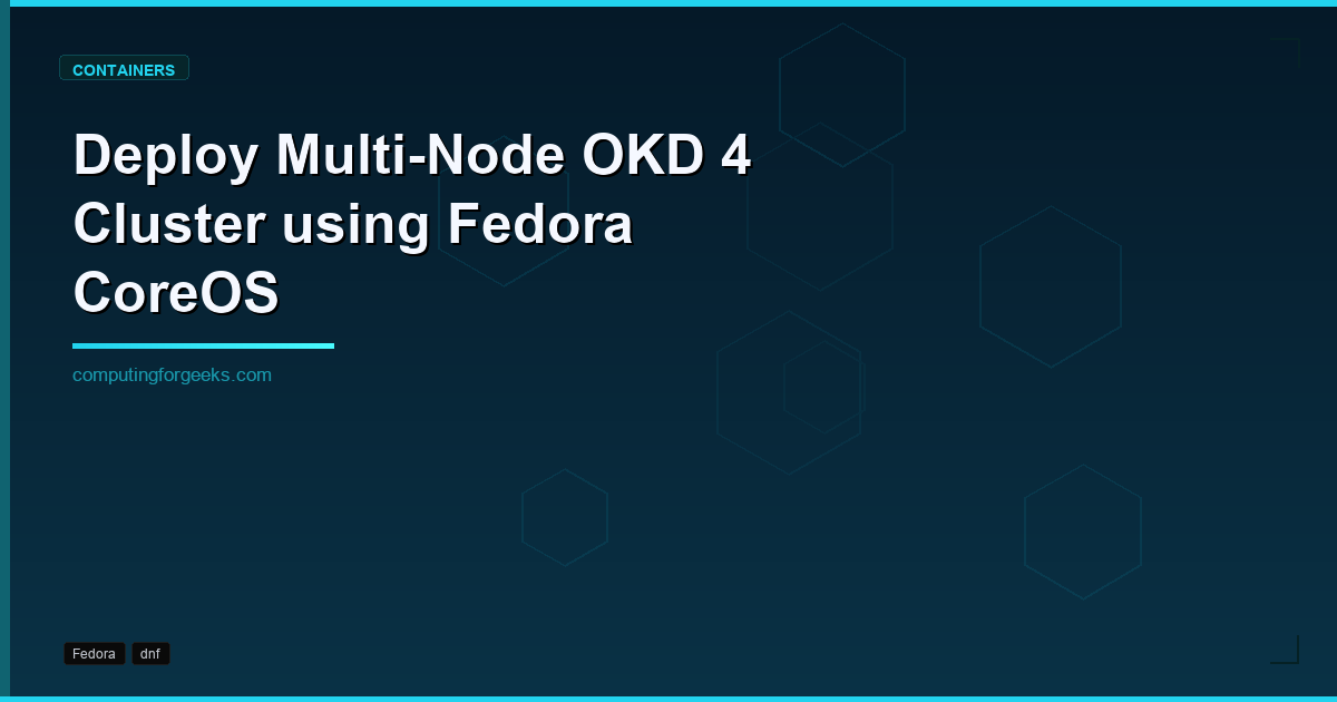 Deploy Multi-Node OKD 4 Cluster on Fedora CoreOS [Guide]
