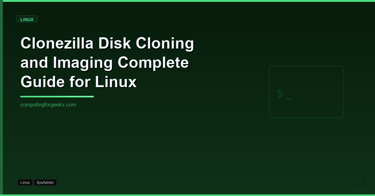 Clonezilla Disk Cloning and Imaging: Complete Guide for Linux