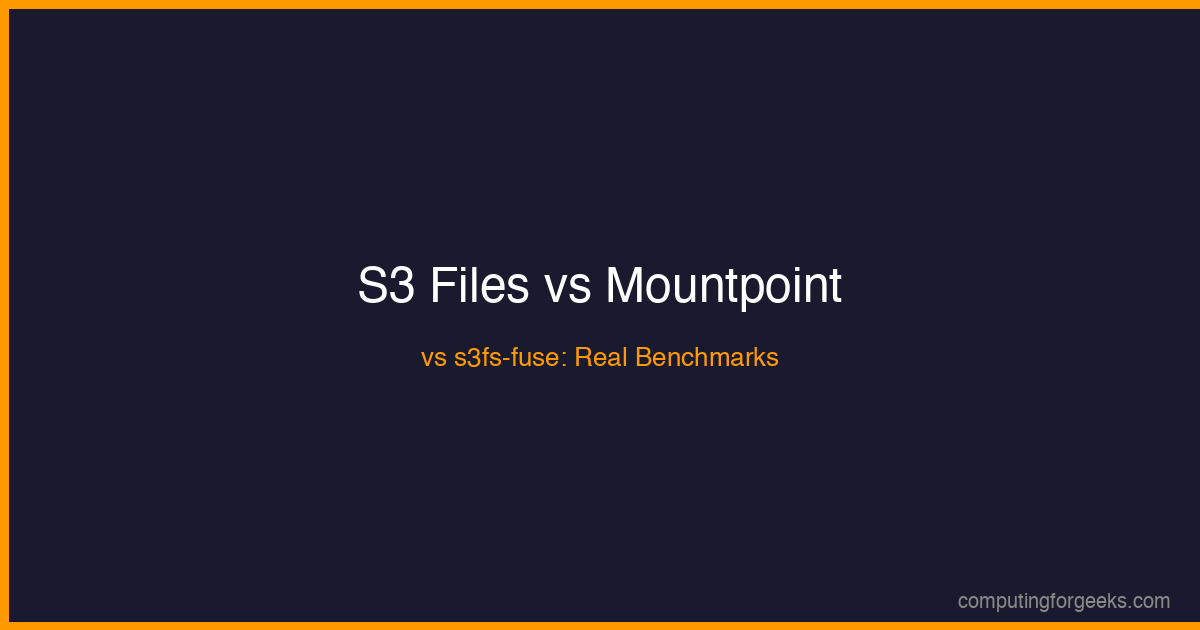 S3 Files vs Mountpoint for S3 vs s3fs-fuse | ComputingForGeeks