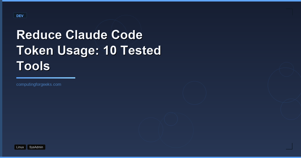 Reduce Claude Code Tokens: 10 Tested Tools | ComputingForGeeks