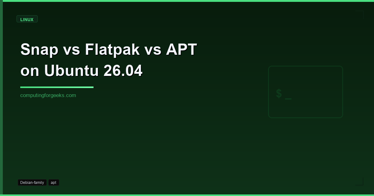 Snap vs Flatpak vs APT on Ubuntu 26.04 | ComputingForGeeks