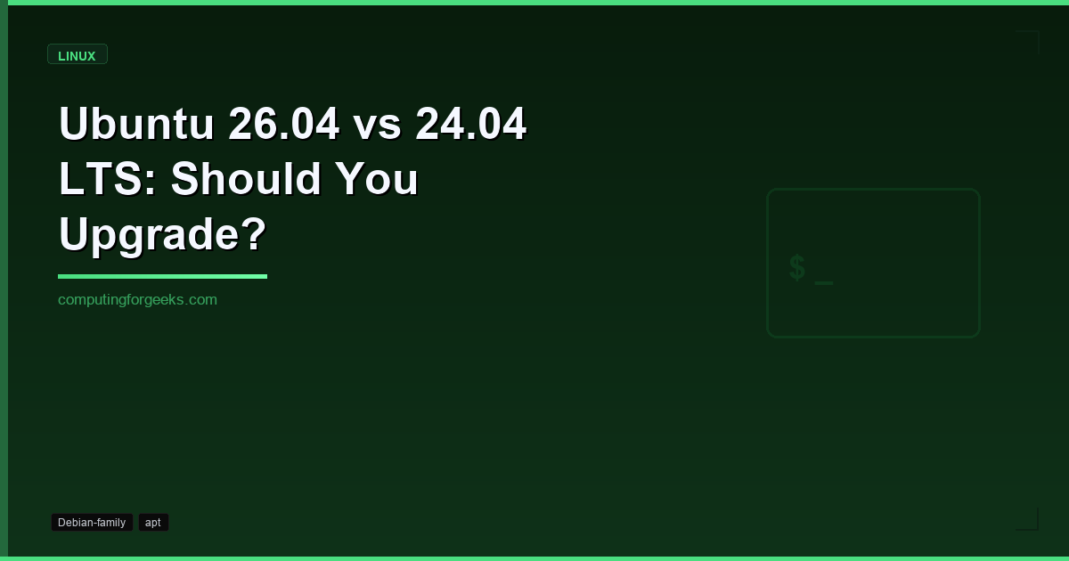 Ubuntu 26.04 vs 24.04 LTS: Should You Upgrade? (Real Differences Tested ...