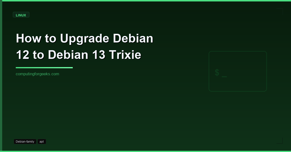 Upgrade Debian 12 to Debian 13 Trixie Guide | ComputingForGeeks